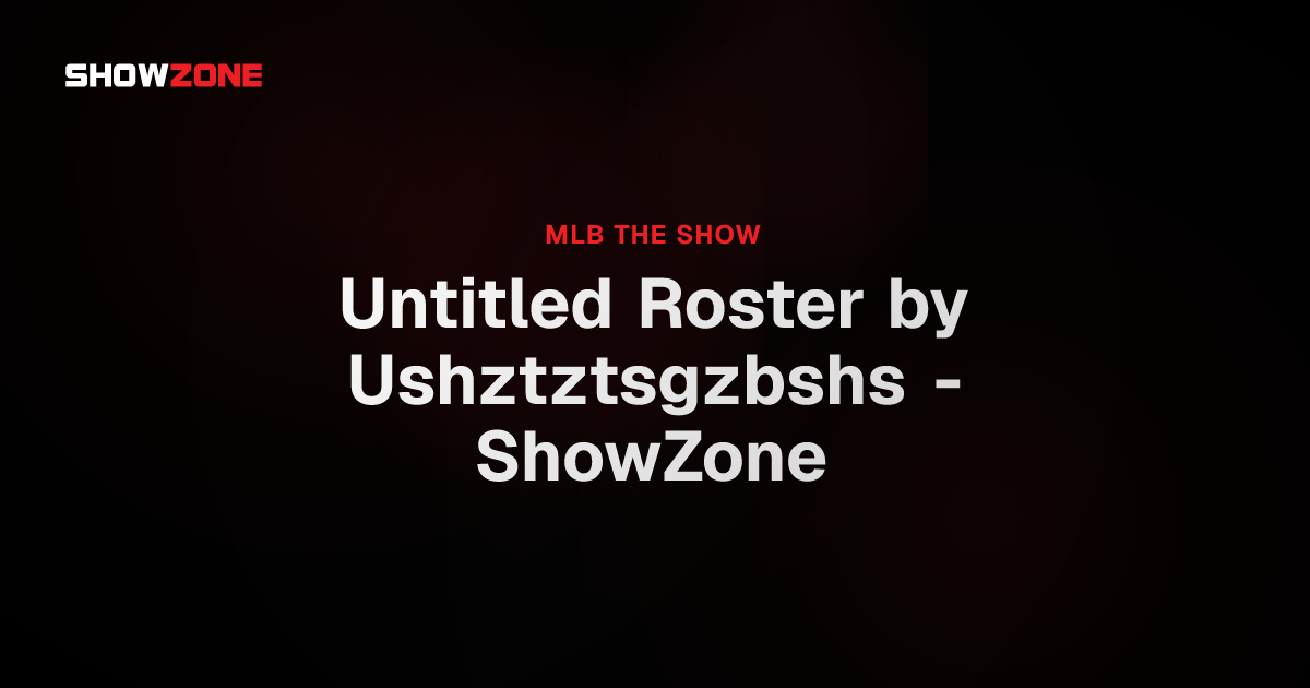 Untitled Roster by Ushztztsgzbshs - ShowZone
